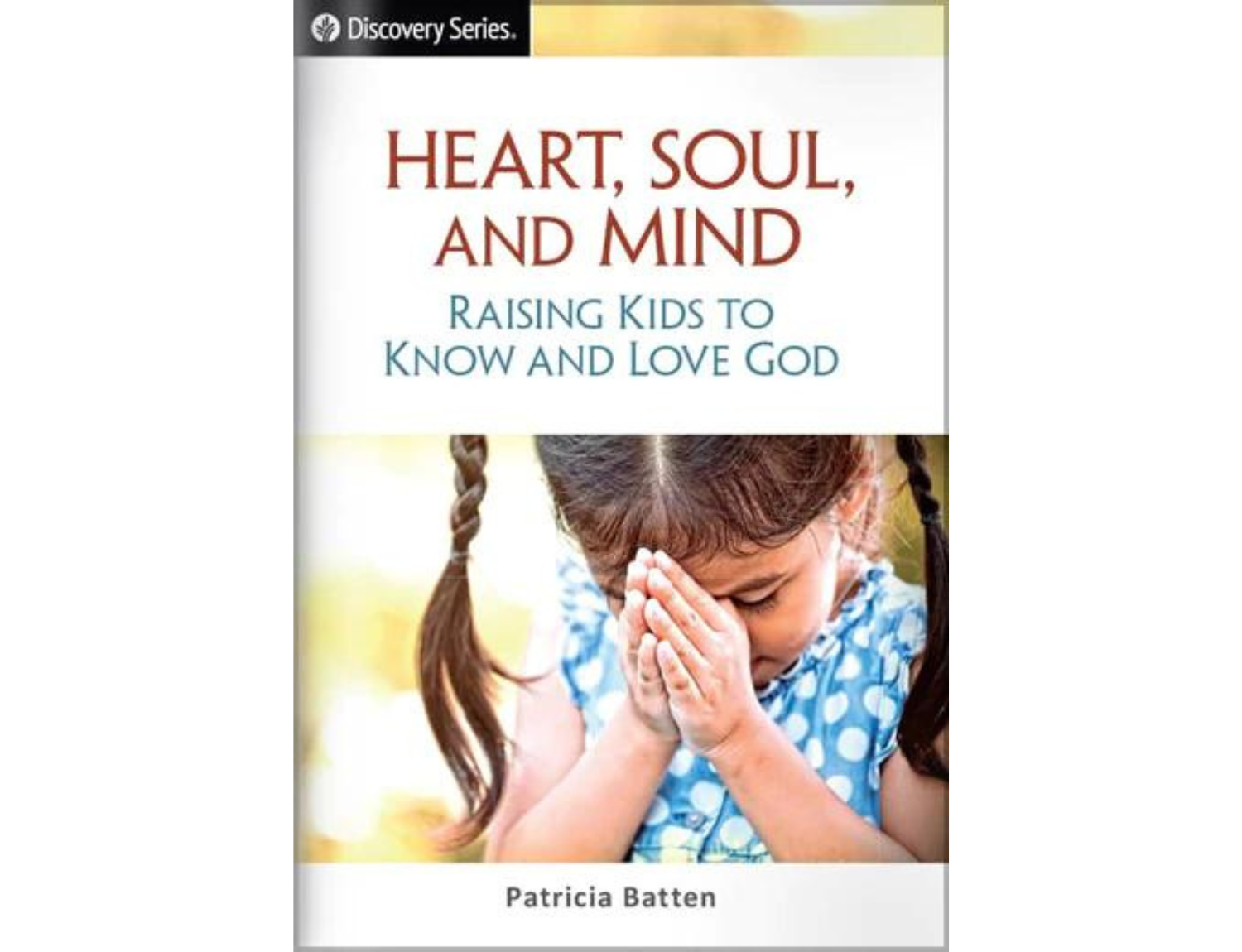 HEART, SOUL, AND MIND: RAISING KIDS TO KNOW AND LOVE GOD – Our Daily ...